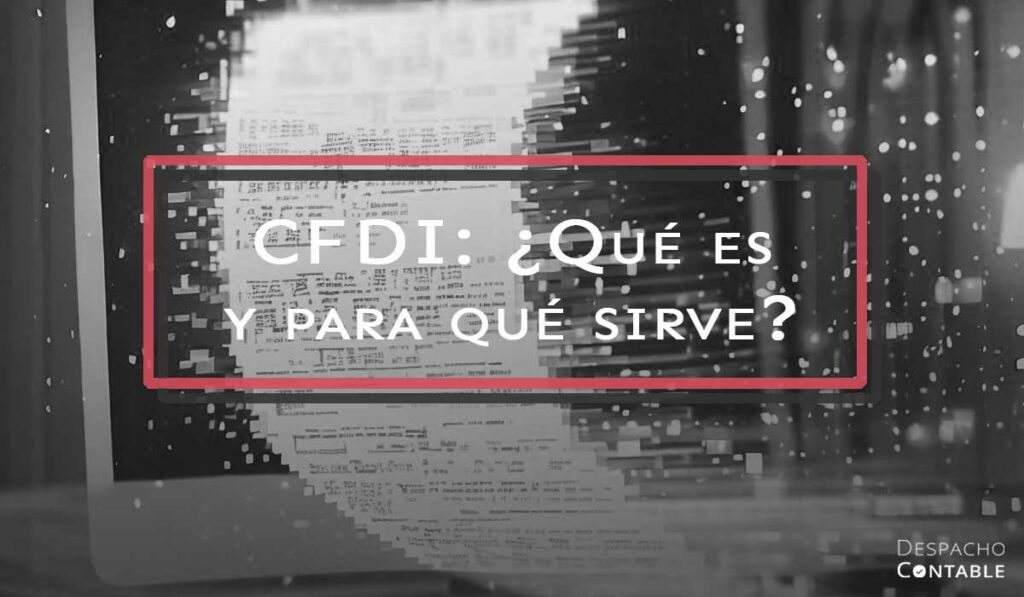 CFDI: ¿Qué es y para qué sirve? | DCM